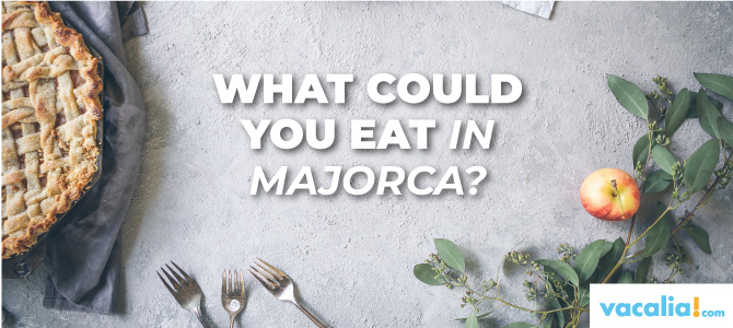 What could you eat in Majorca? Here you are a typical Majorcan Menu ...